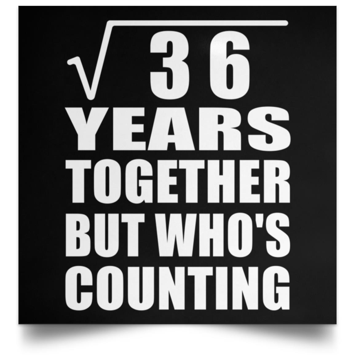 6th Anniversary Square Root of 36 Years Who's Counting - Poster Square ...