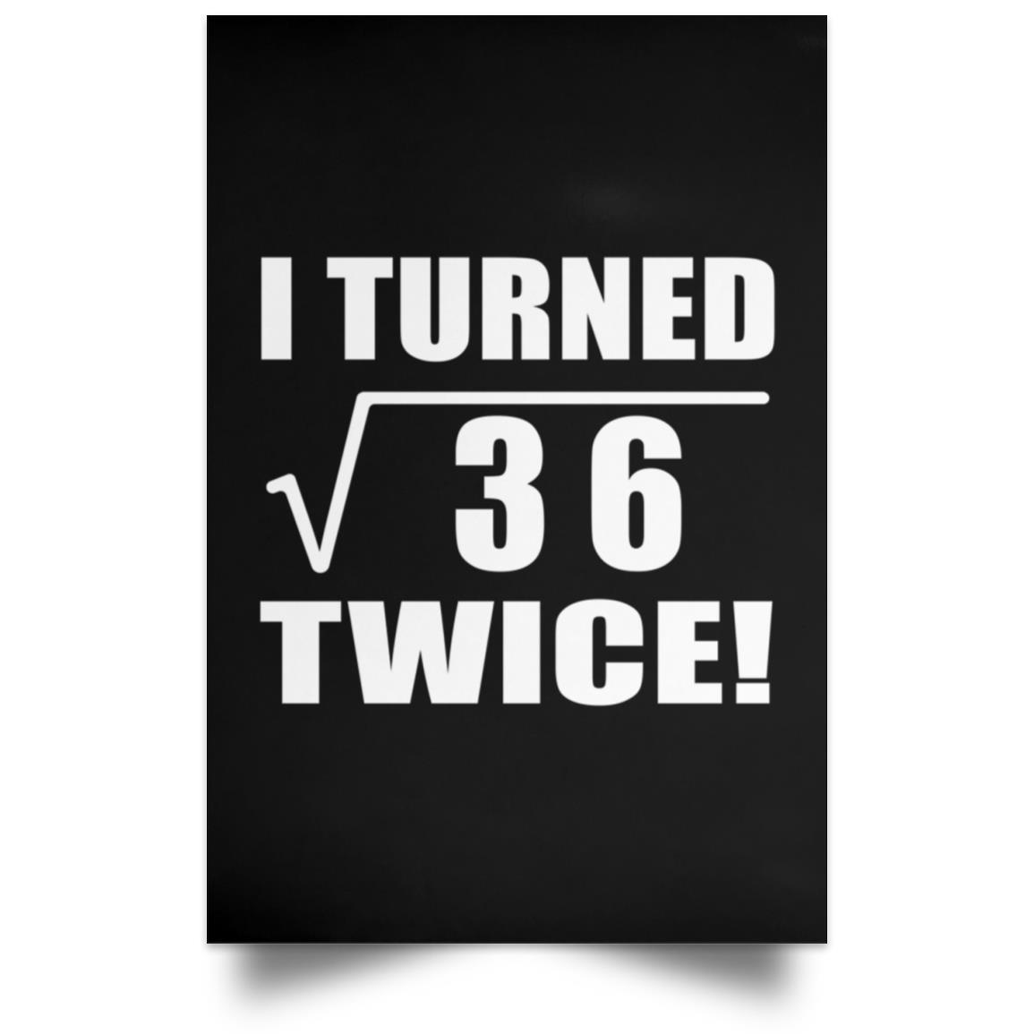 12th Birthday I Turned Square Root of 36 Twice - Poster Portrait ...